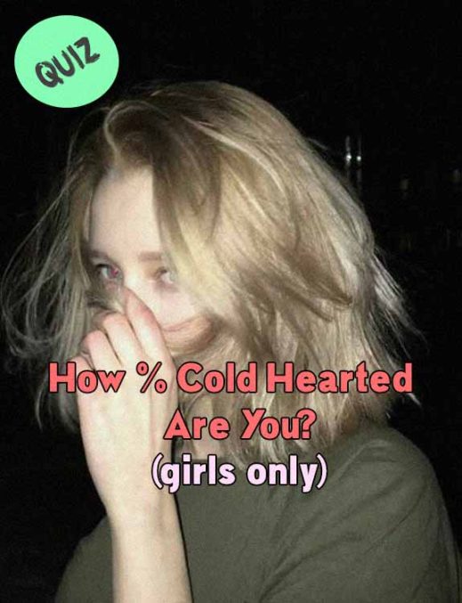 How % Cold Hearted Are You? (girls only) – MonsterQuiz